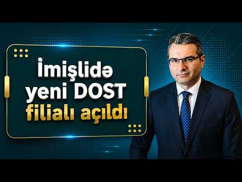 İmişli rayonunda DOST filialı fəaliyyətə başlayıb | ARB24