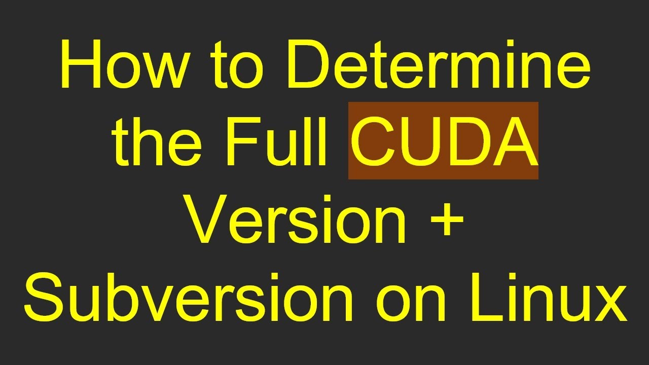 How to Determine the Full CUDA Version + Subversion on Linux - YouTube