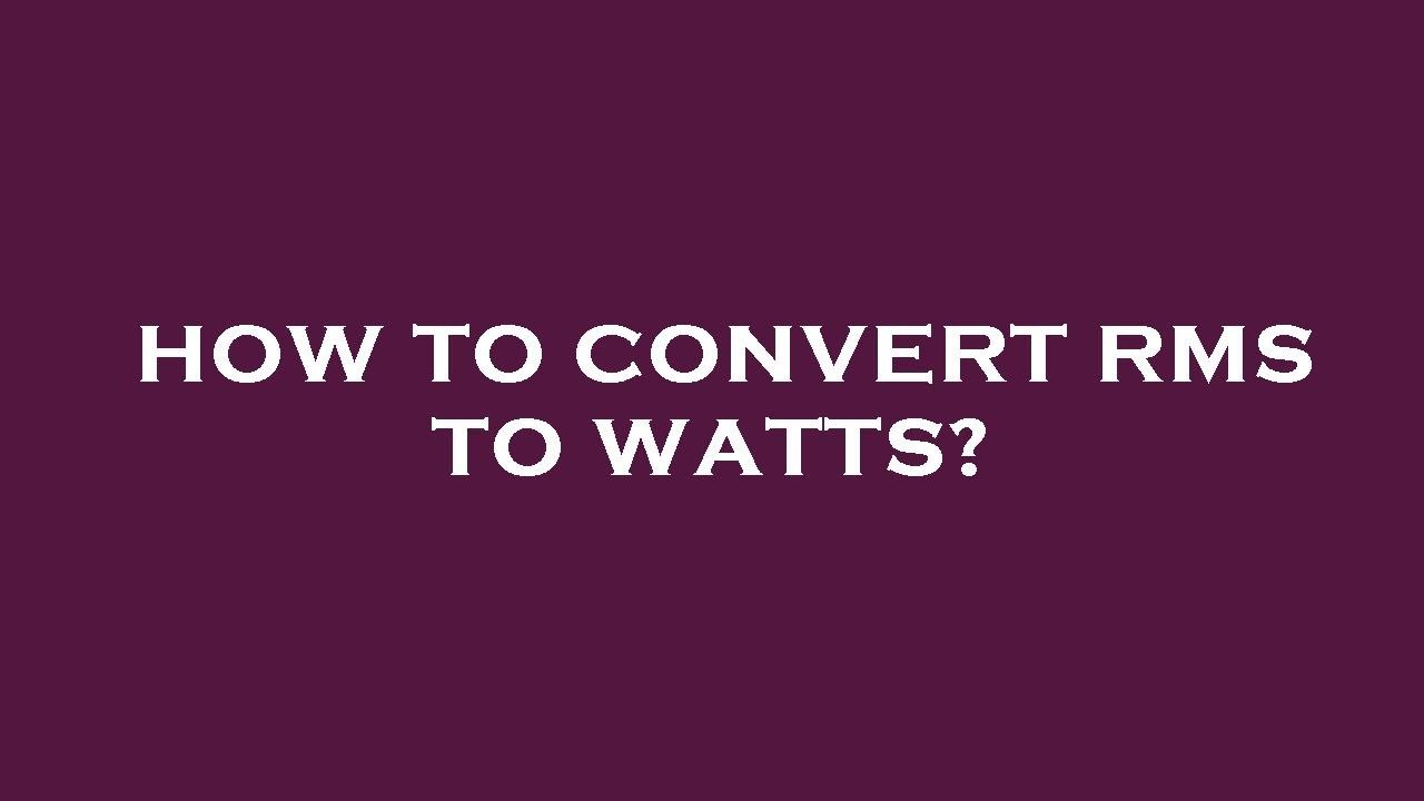 How to convert rms to watts? - YouTube