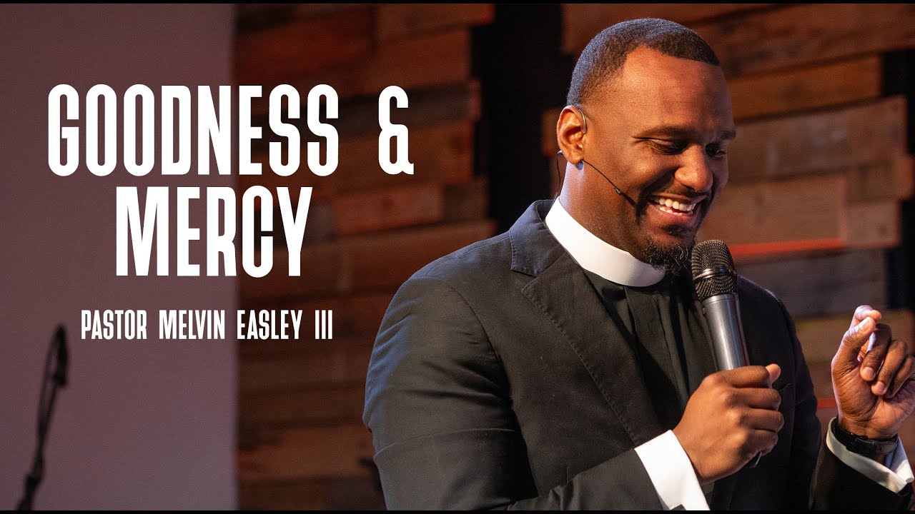 Goodness & Mercy | Pastor Melvin Easley III - YouTube