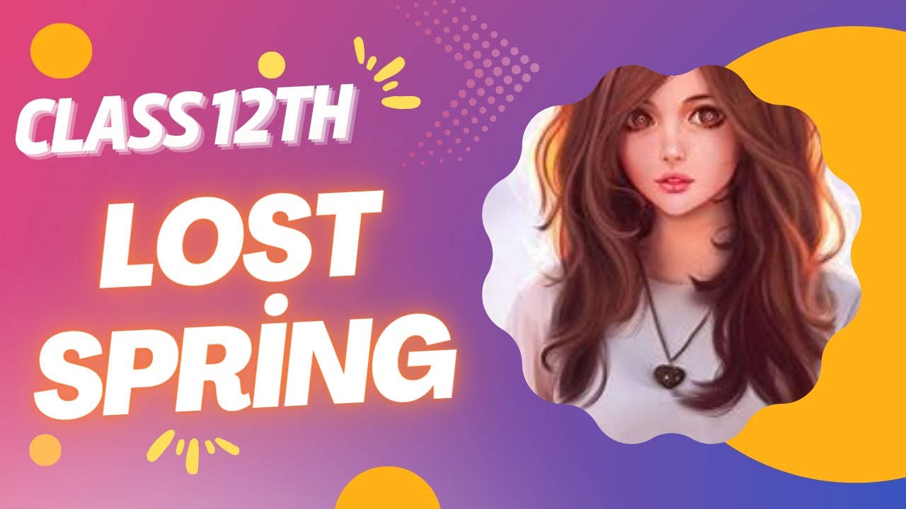 CLASS 12TH LOST SPRING | EASY EXPLAINTION | AMINATION - YouTube