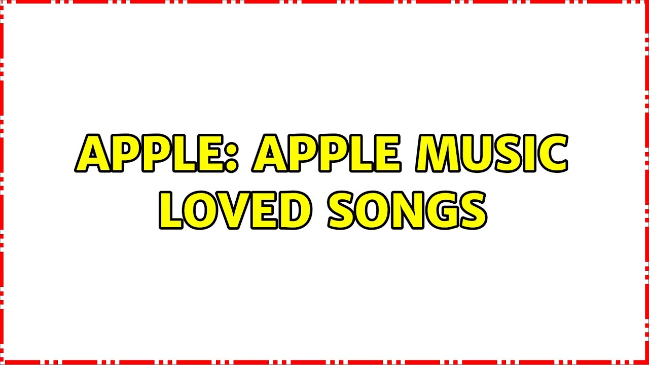 Apple: Apple Music loved songs (2 Solutions!!) - YouTube