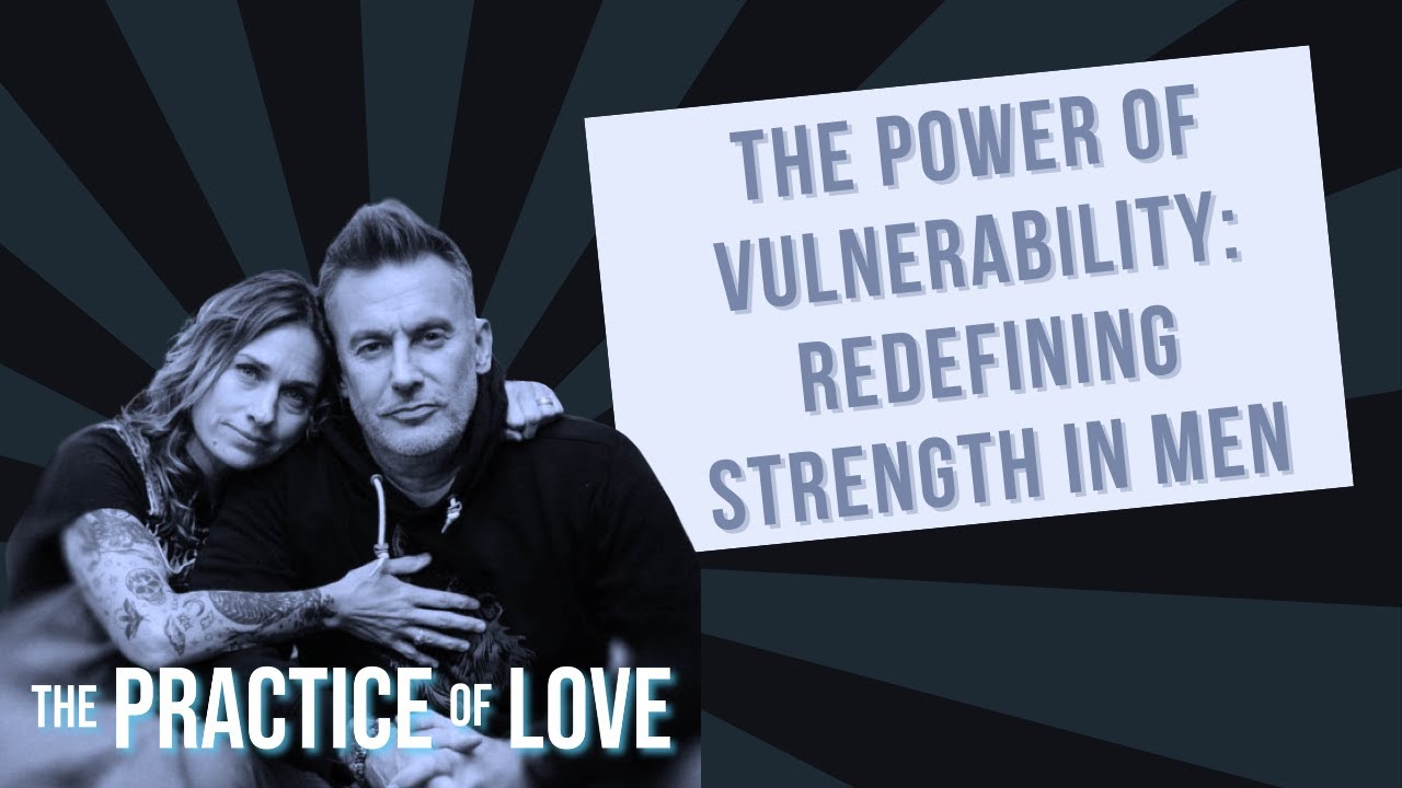 The Power of Vulnerability: Redefining Strength in Men - YouTube