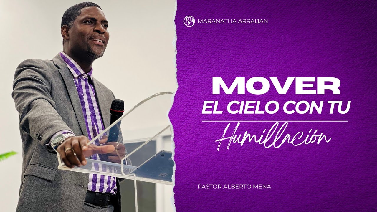 MOVER EL CIELO CON TU HUMILLACION - Pastor Alberto Mena - 27 FEB 2025 ...
