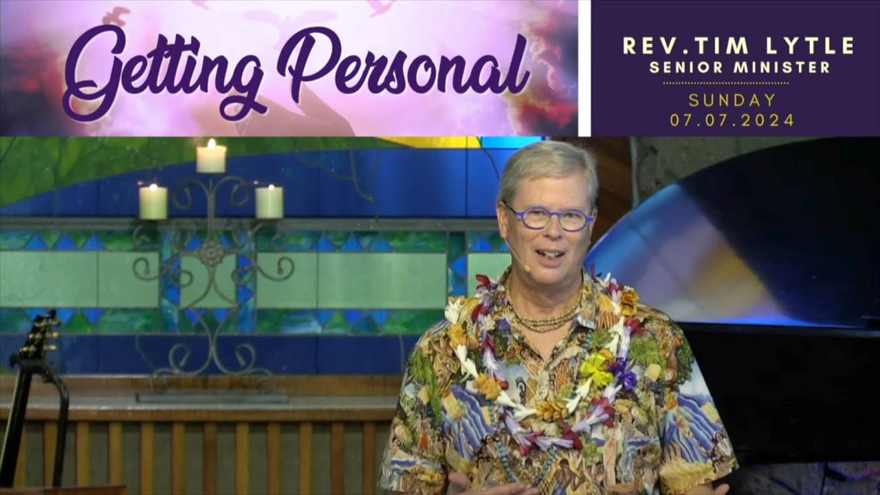 "Getting Personal" with Rev Tim Lytle, Senior Minister, 07.07.24 Main ...