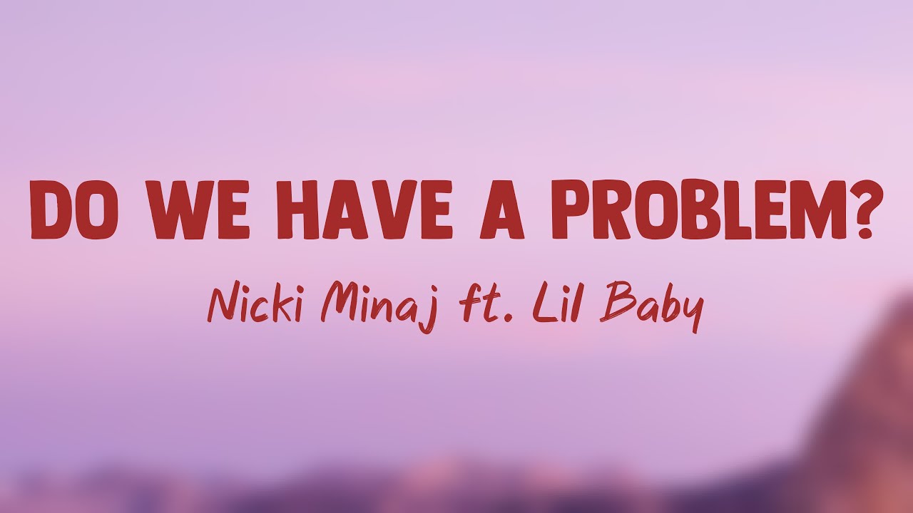 Do We Have A Problem? - Nicki Minaj ft. Lil Baby (Lyrics Video) 💣 - YouTube