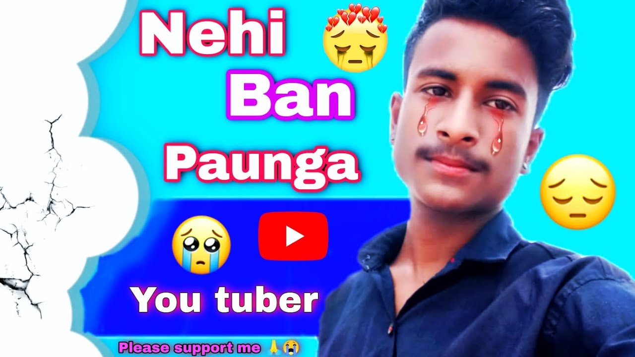 NEHI BAN PAUNGA YOU TUBER😭😢||sapna tut gaya😢 - YouTube
