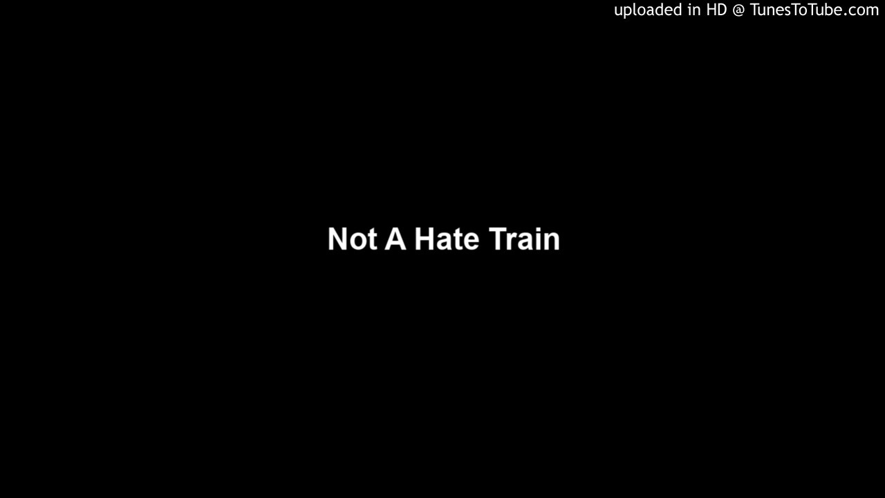 Not A Hate Train - YouTube
