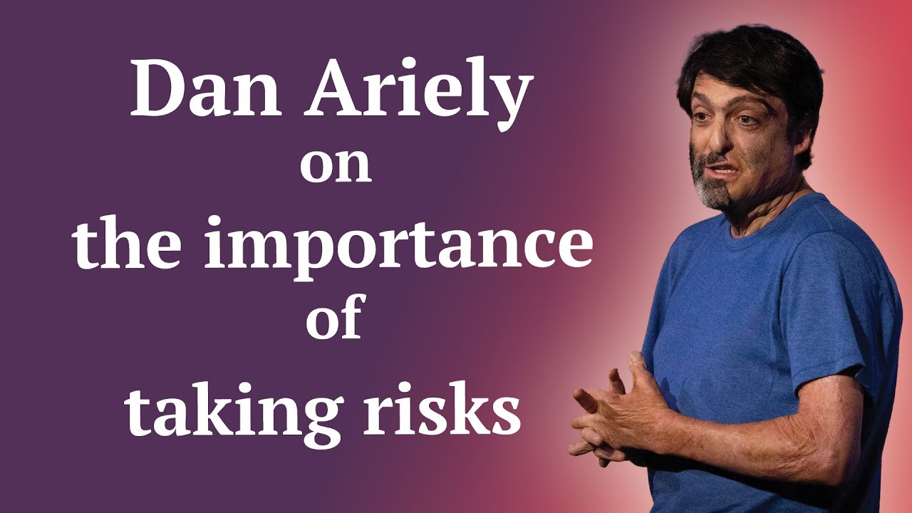 Dan Ariely: Taking risks can be bad for the individual but good for ...