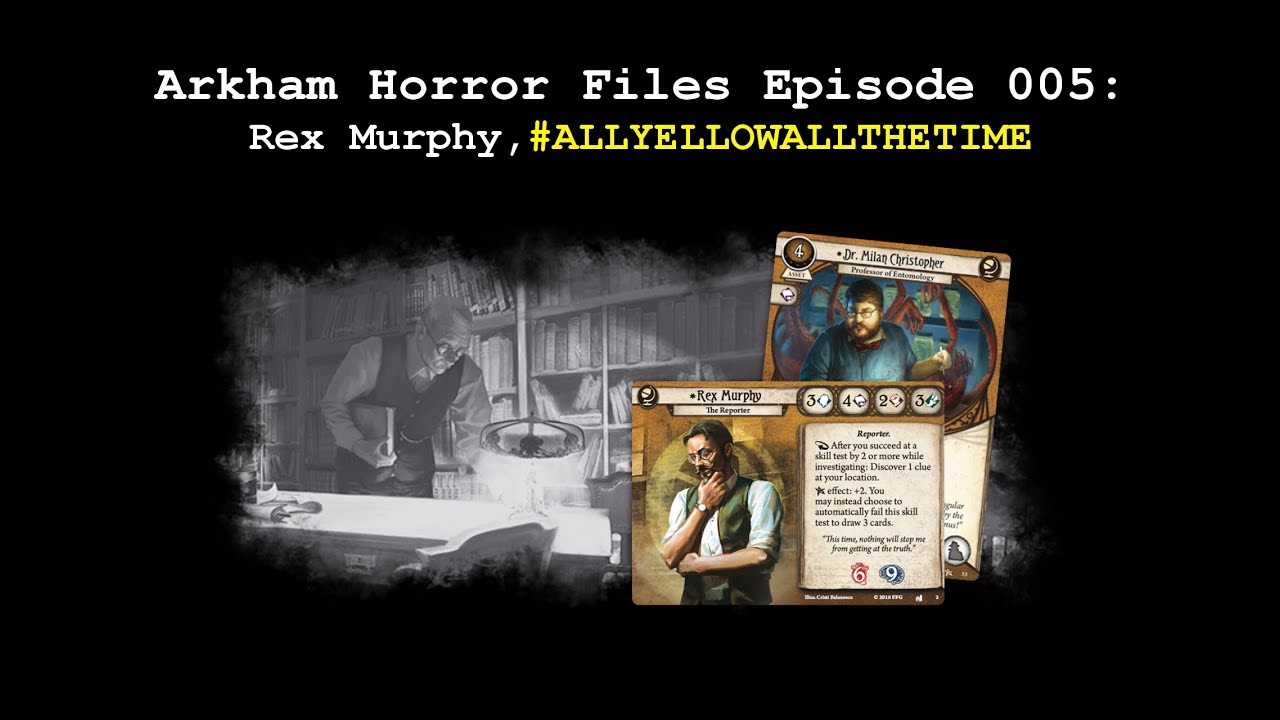Arkham Horror Case Files, Episode 005: Rex Murphy #ALLYELLOWALLTHETIME ...