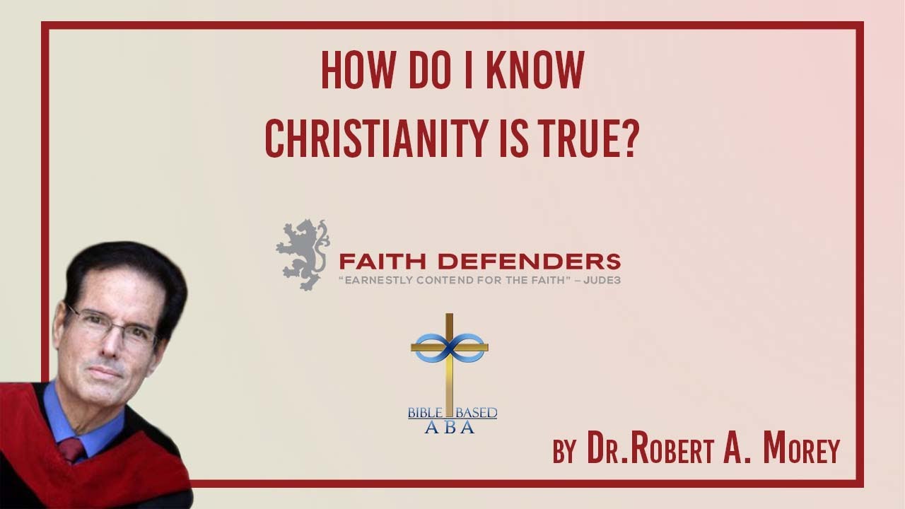 How Do I Know Christianity is True? | Dr. Robert A. Morey - YouTube