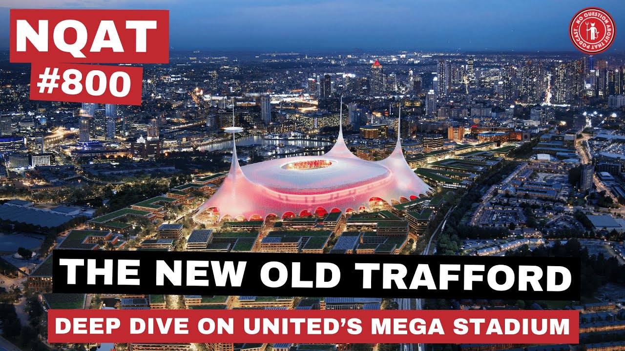 New Old Trafford Deep Dive | Analysis of United's Mega Stadium Project ...