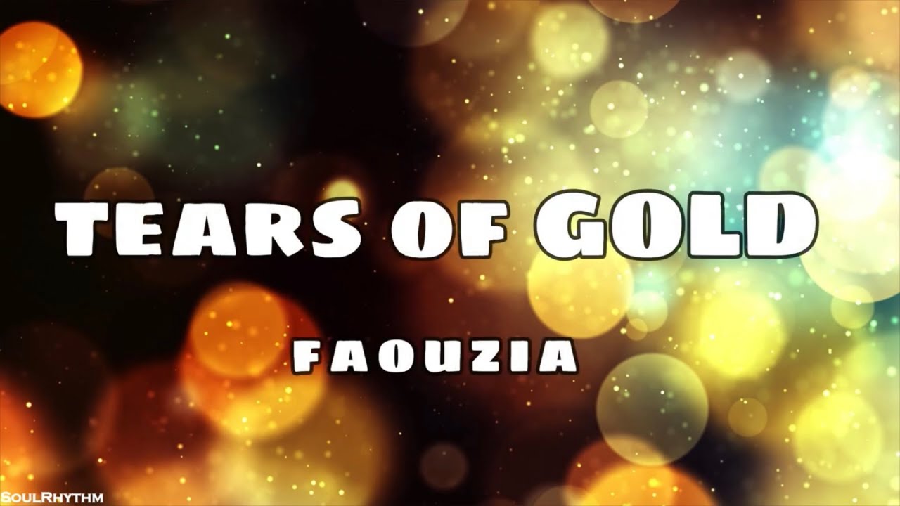 Faouzia - Tears of Gold (Lyrics) | Don't you know that, I cried tears ...