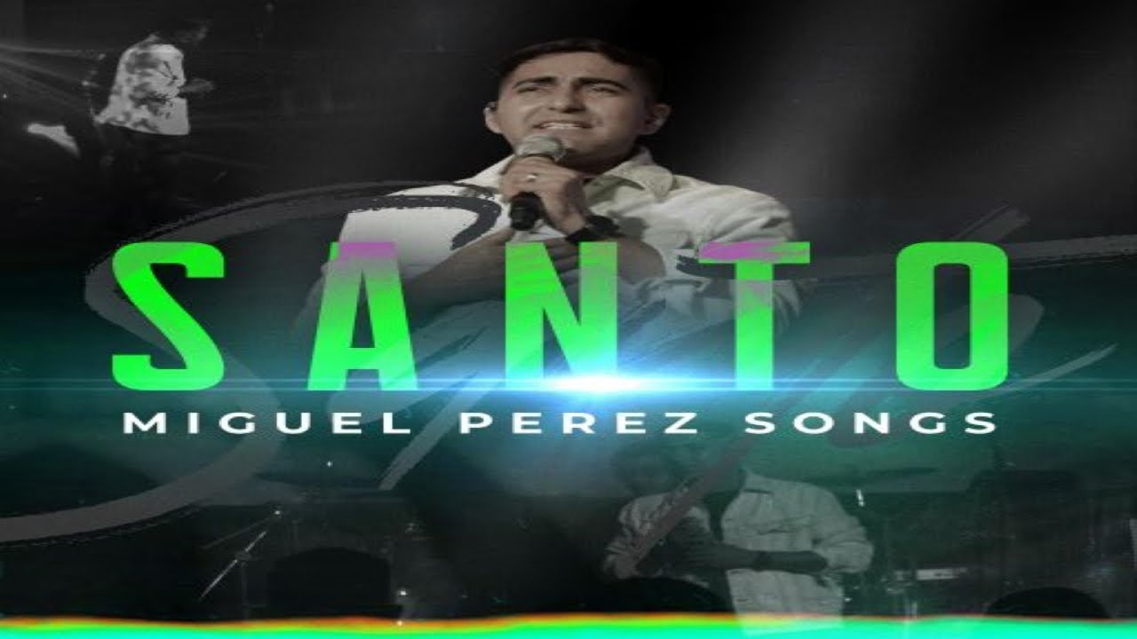 Santo - Miguel Perez Songs - YouTube