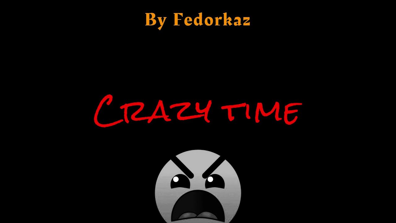 ''Crazy time'' 100% By Fedorkaz (Geometry dash) - YouTube