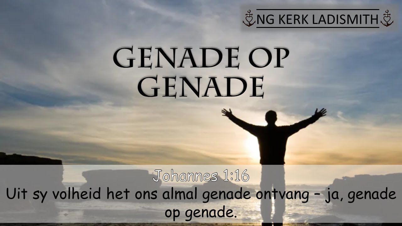 Genade op Genade, Johannes 1:14-18. NG Kerk Ladismith - YouTube