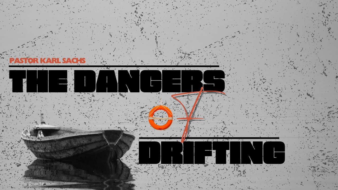 The Dangers of Drifting | Pastor Karl Sachs | Upland Lighthouse Church ...