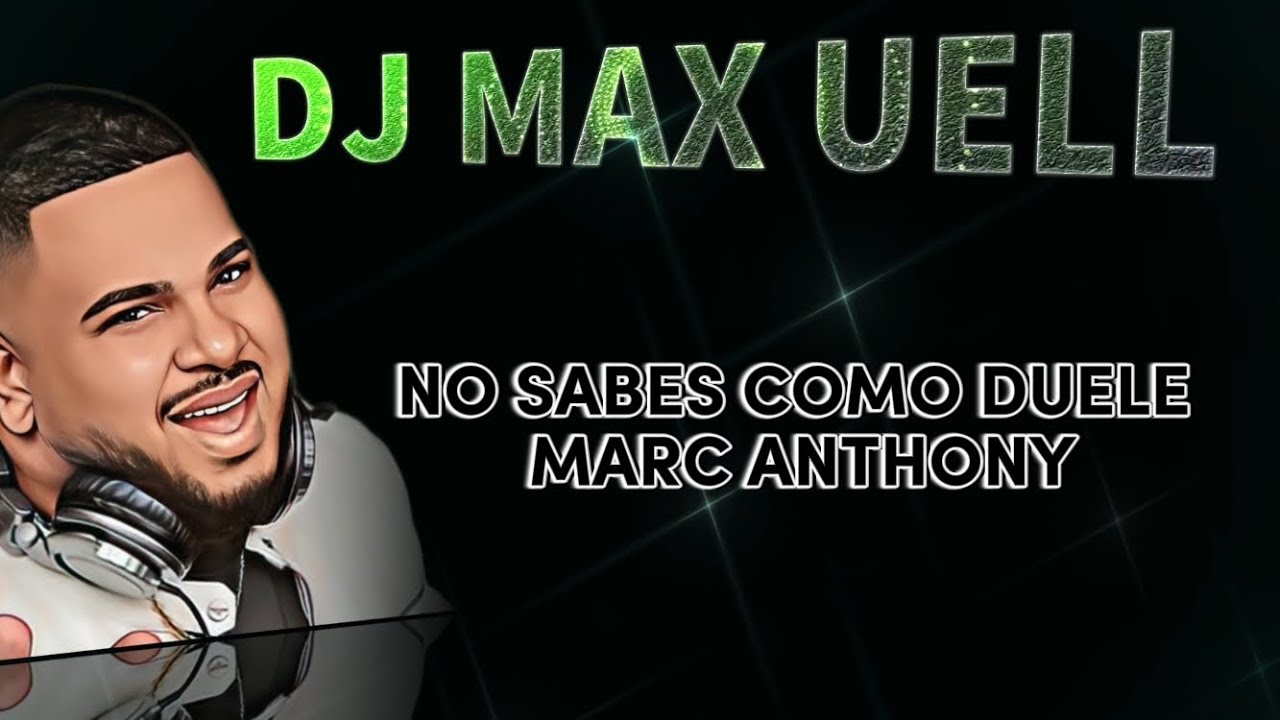 NO SABES COMO DUELE - MARC ANTHONY ( LETRA SALSA CON AMOR) DJ MAX UELL ...