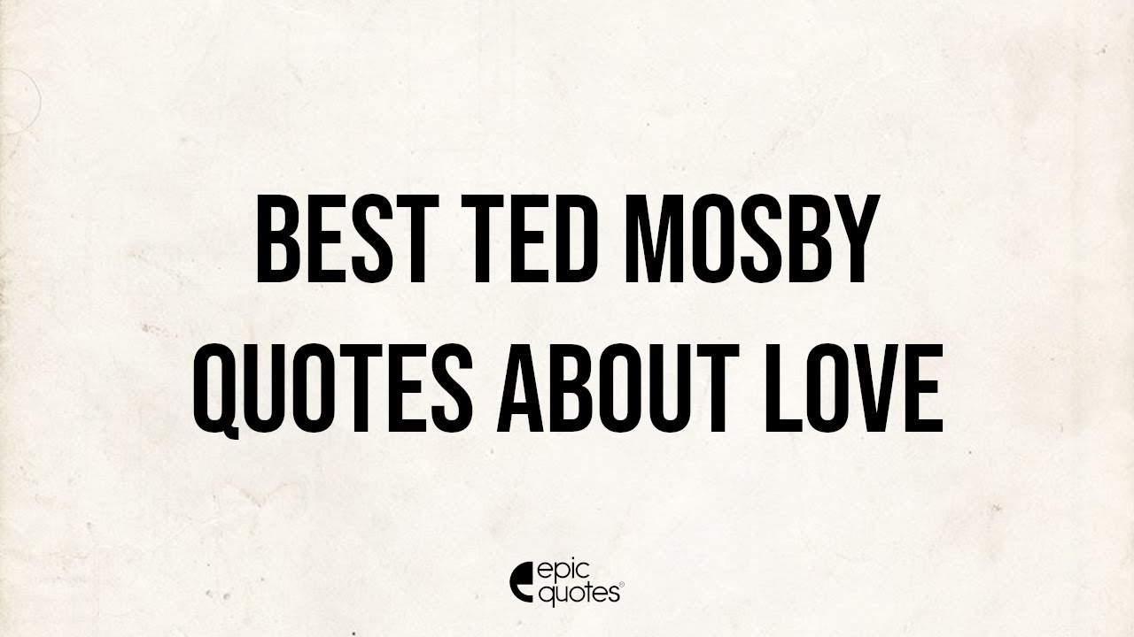How I Met Your Mother Quotes Ted Mosby