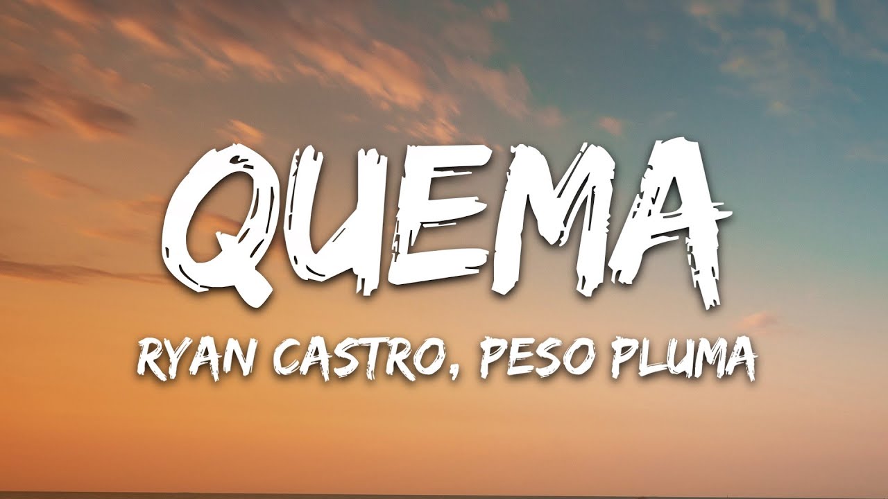 Ryan Castro, Peso Pluma - QUEMA (Letra/Lyrics) - YouTube