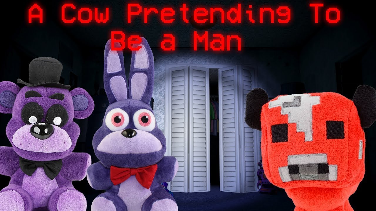 A cow pretending to be a man (FNaF Plush Version) - YouTube