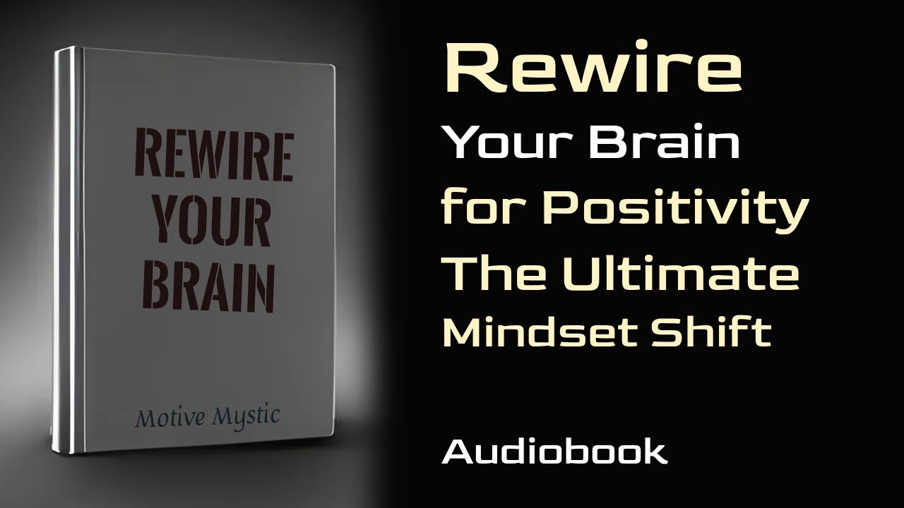 Rewire Your Brain for Positivity - The Ultimate Mindset Shift Guide ...