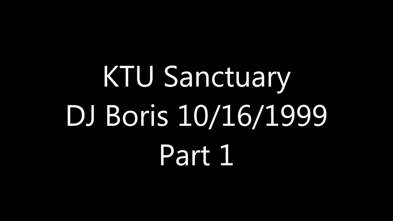KTU Sanctuary: DJ Boris 10/16/99 Part 1 of 2 - YouTube