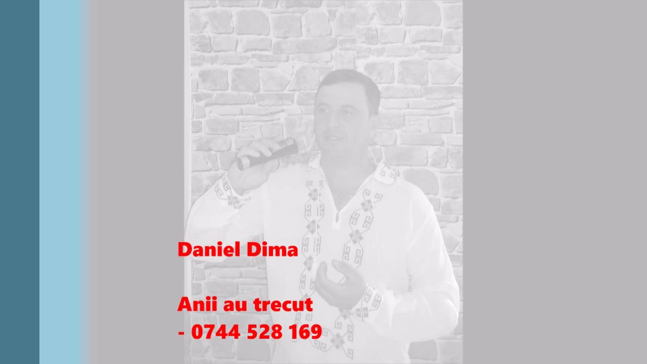 Daniel Dima - Anii au trecut - YouTube
