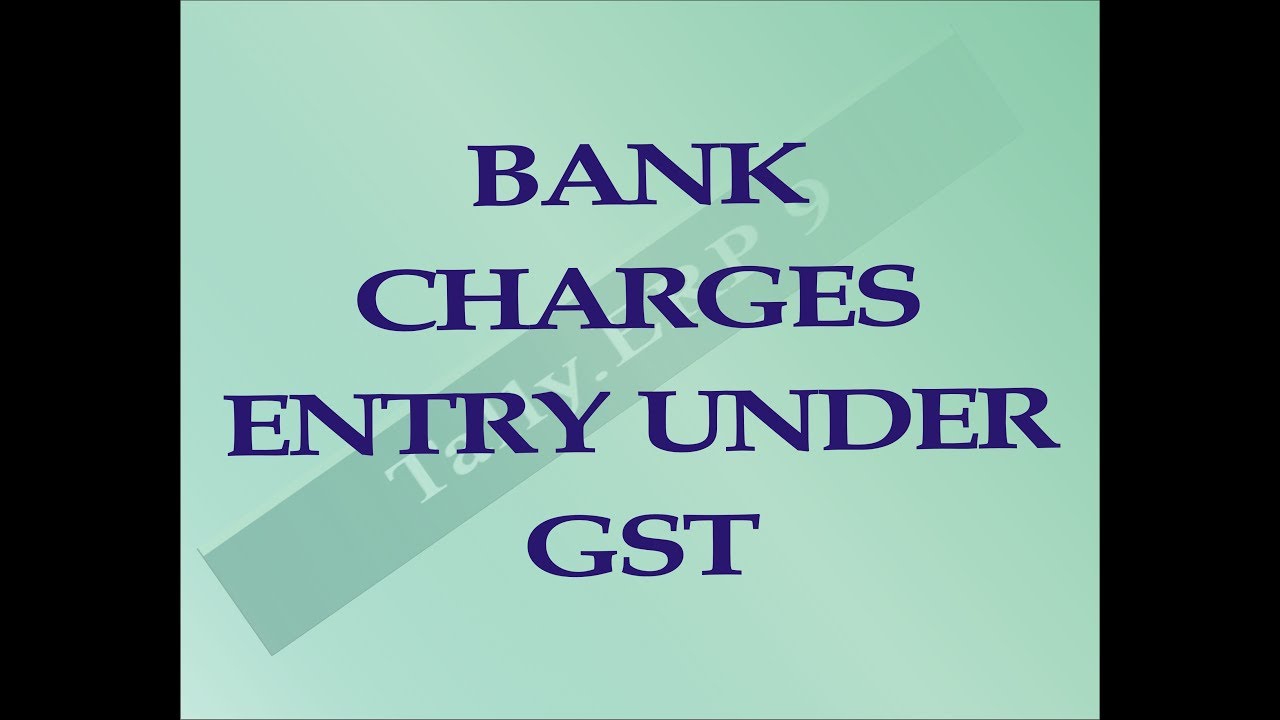BANK CHARGES ENTRY TALLY ERP 9 UNDER GST YouTube BANK CHARGES ENTRY TALLY ERP 9 UNDER GST YouTube