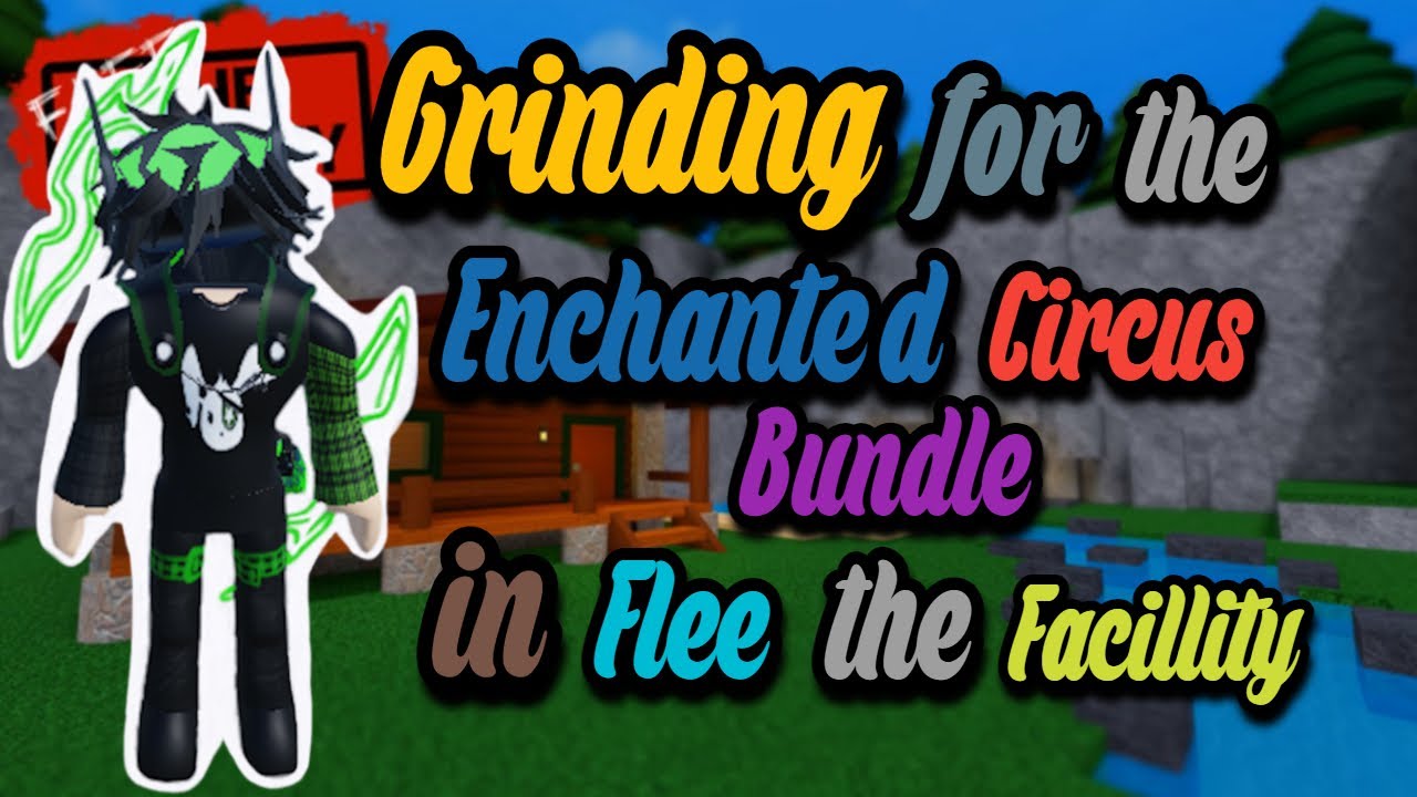 Grinding for the Enchanted Circus Bundle in Flee the Facility - YouTube
