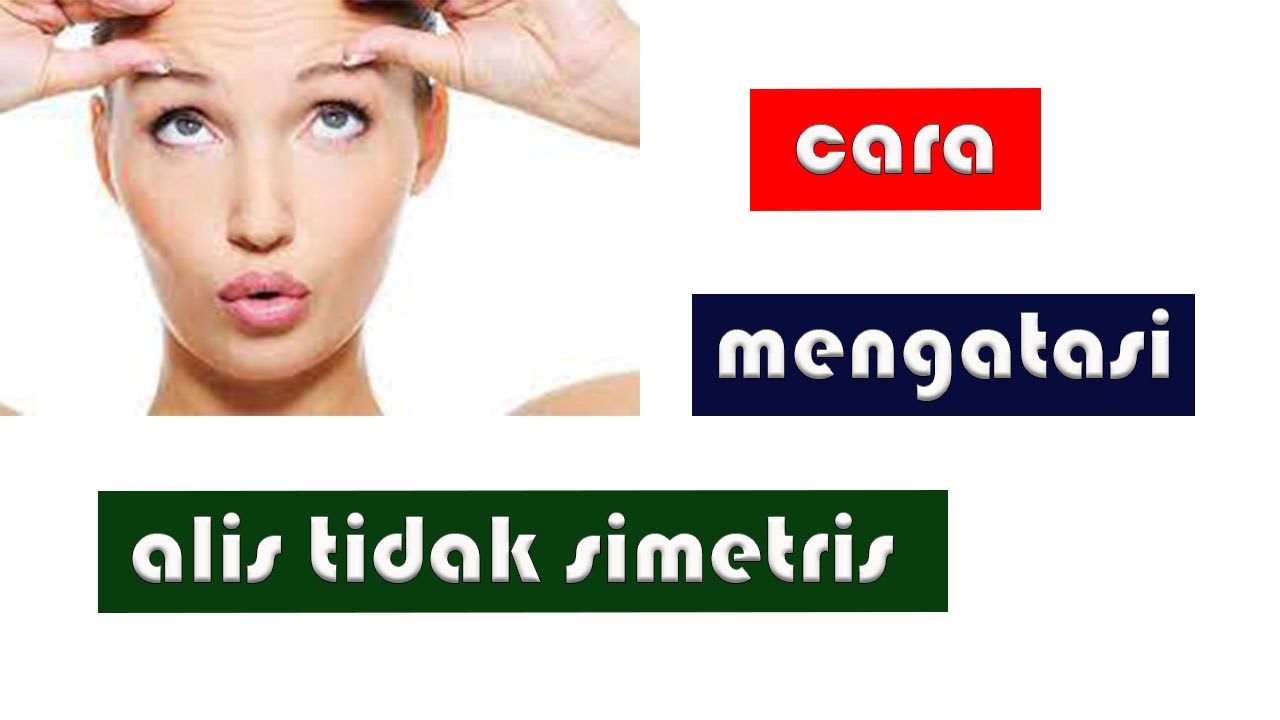 CARA MENGATASI ALIS TIDAK SIMETRIS - YouTube