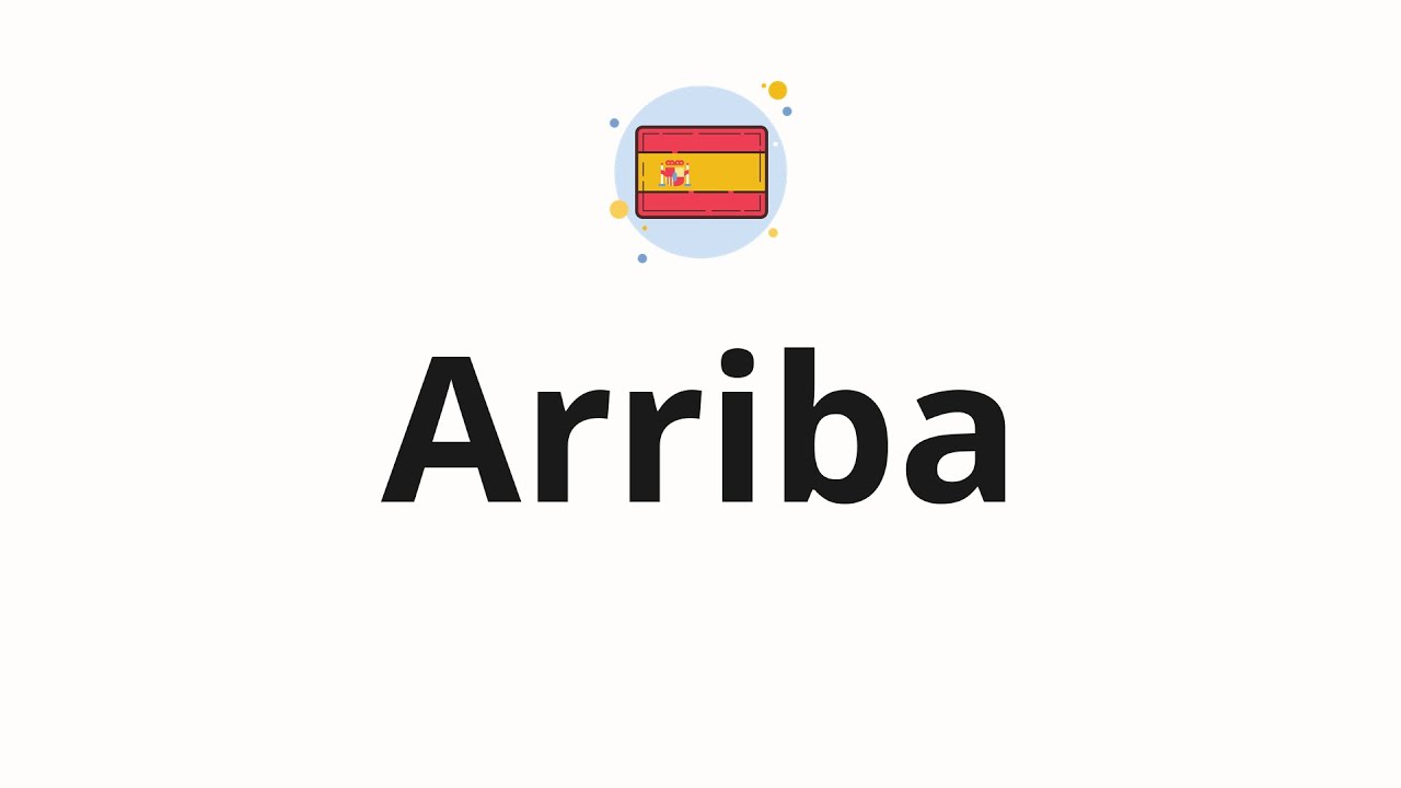 How to pronounce Arriba - YouTube