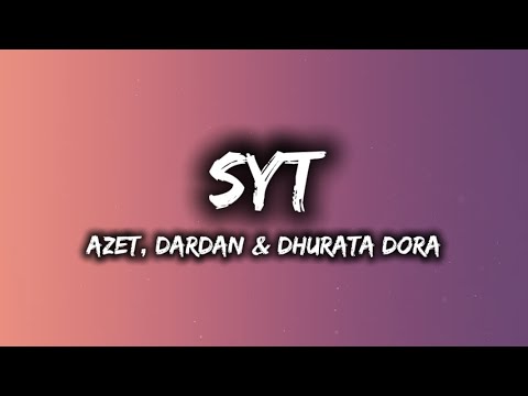 AZET, DARDAN & DHURATA DORA - SYT [LYRICS]