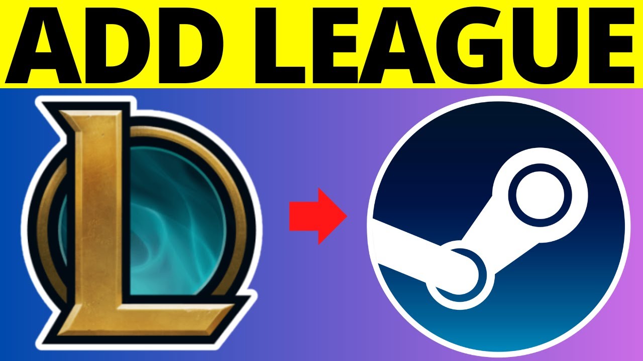 How To Add League Of Legends To Steam - YouTube