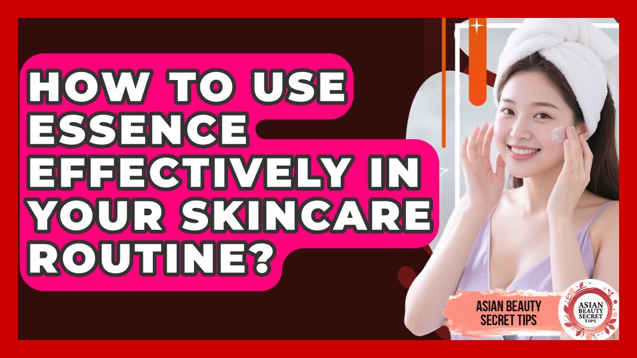 How To Use Essence Effectively In Your Skincare Routine? - Asian Beauty ...