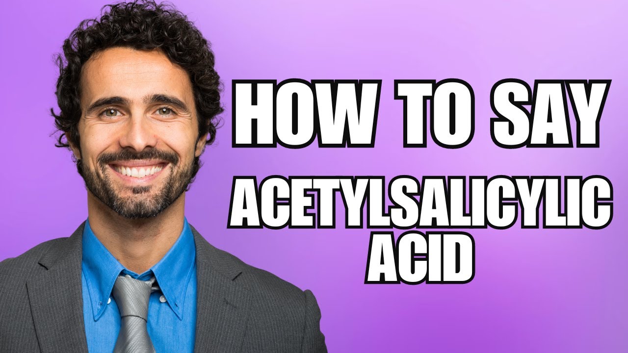 How To Pronounce Acetylsalicylic Acid (Correctly) - YouTube