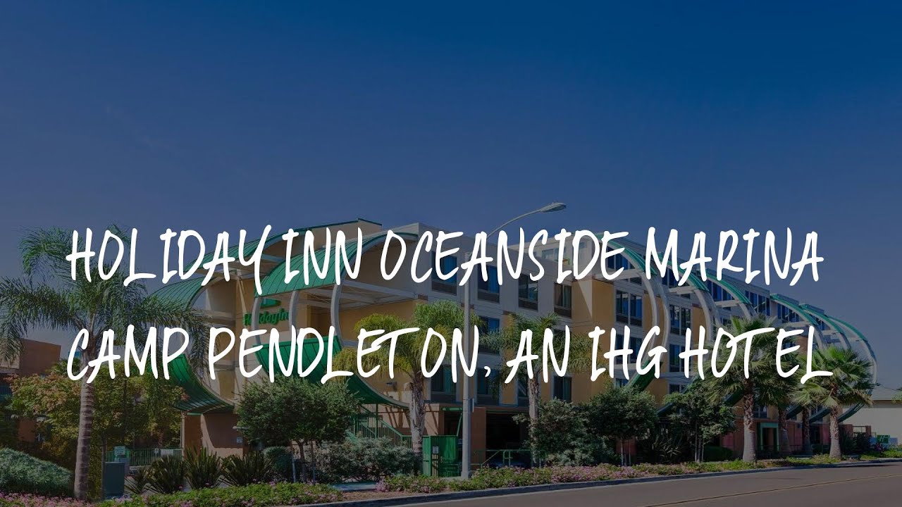 Holiday Inn Oceanside Marina Camp Pendleton, an IHG Hotel Review ...