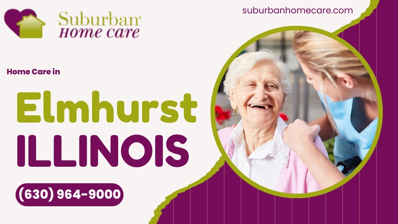 Home Care in Elmhurst, IL by Suburban Home Care - YouTube