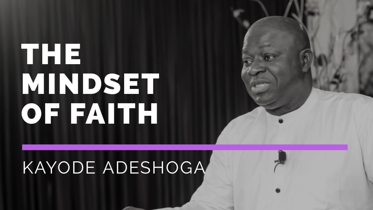 THE MINDSET OF FAITH || Pastor Kayode Adeshoga - YouTube