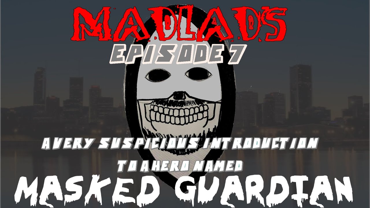 MADLADS EPISODE 7 - A Suspicious Introduction To A Hero Named: Masked ...