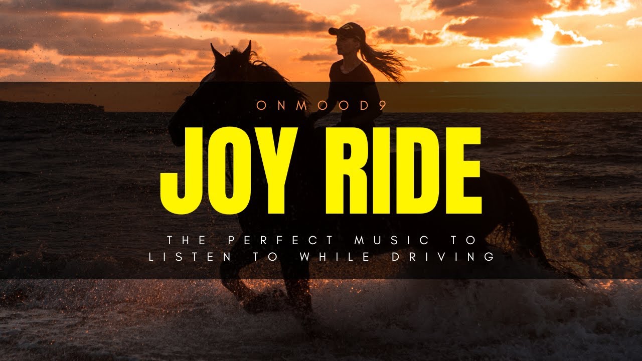 Joy Ride - The Perfect Music to Listen To While Driving | Onmood9 ...