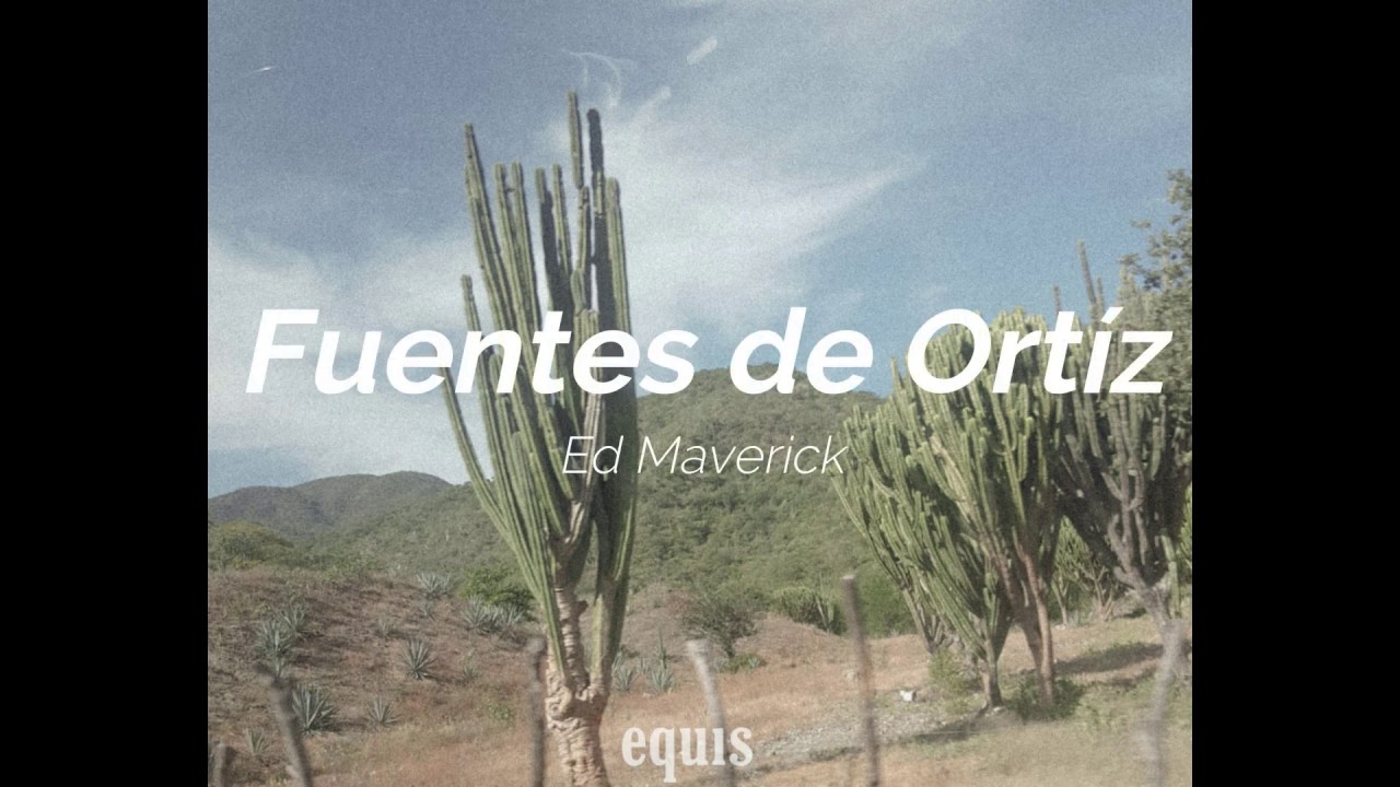 Ed Maverick - Fuentes de Ortiz |Lyrics| - YouTube