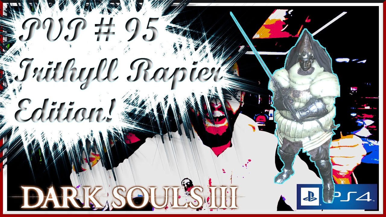 Dark Souls 3 PVP part 95 Irithyll Rapier Edition! (PS4) - YouTube
