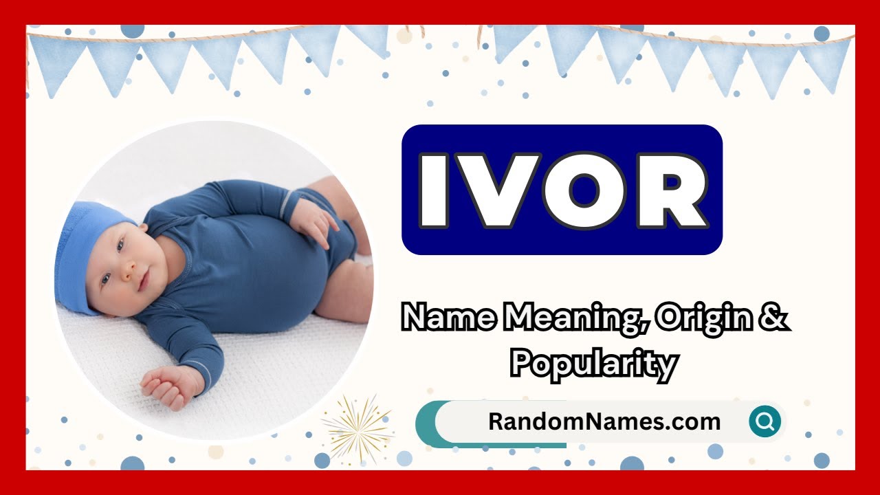Ivor - Baby Boy Name Meaning, Origin & Popularity - RandomNames.com ...