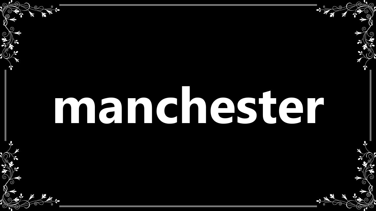 Manchester - Meaning and How To Pronounce - YouTube