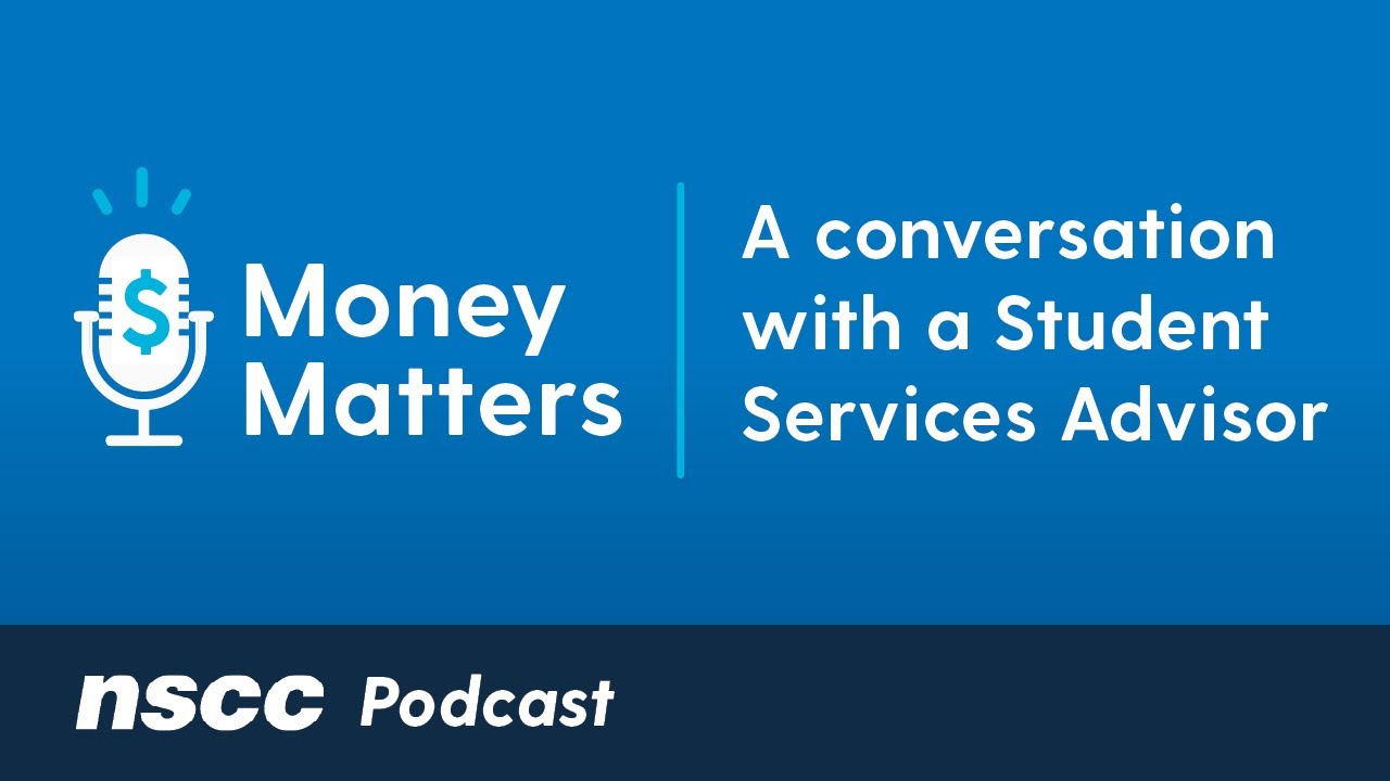 A conversation with a Student Services Advisor | NSCC Money Matters ...