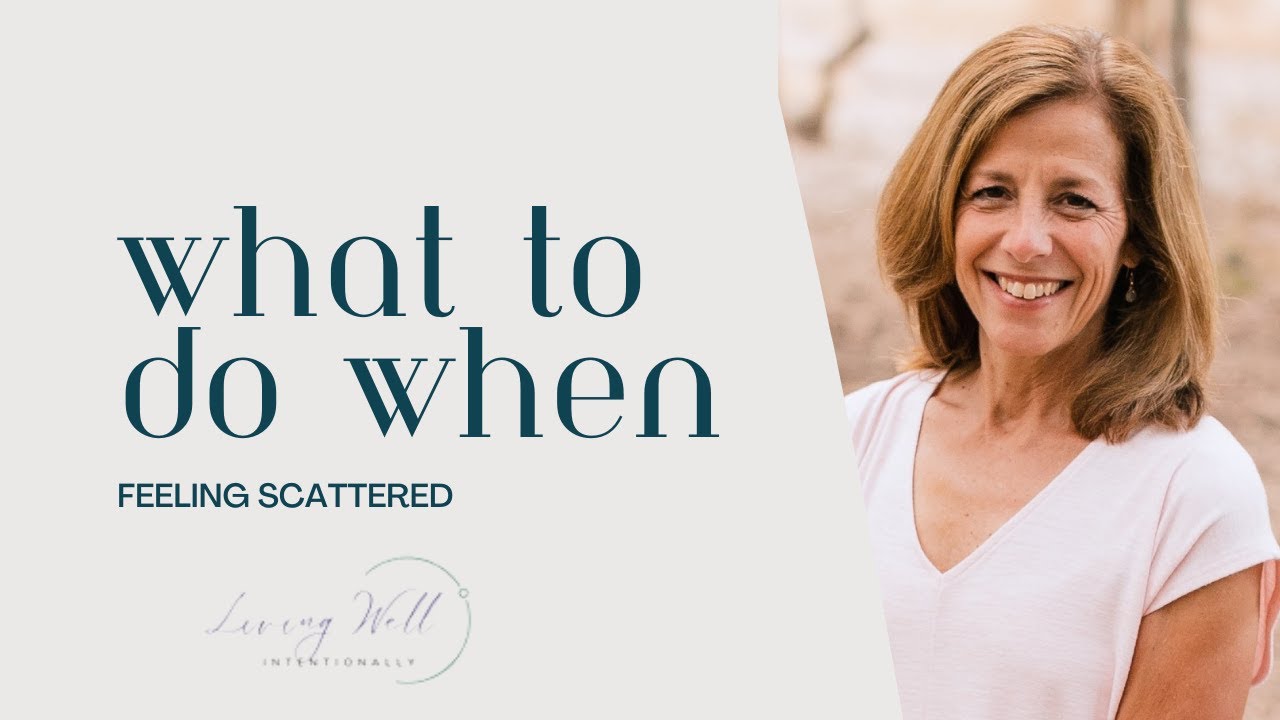 What to do when Feeling Scattered. - YouTube
