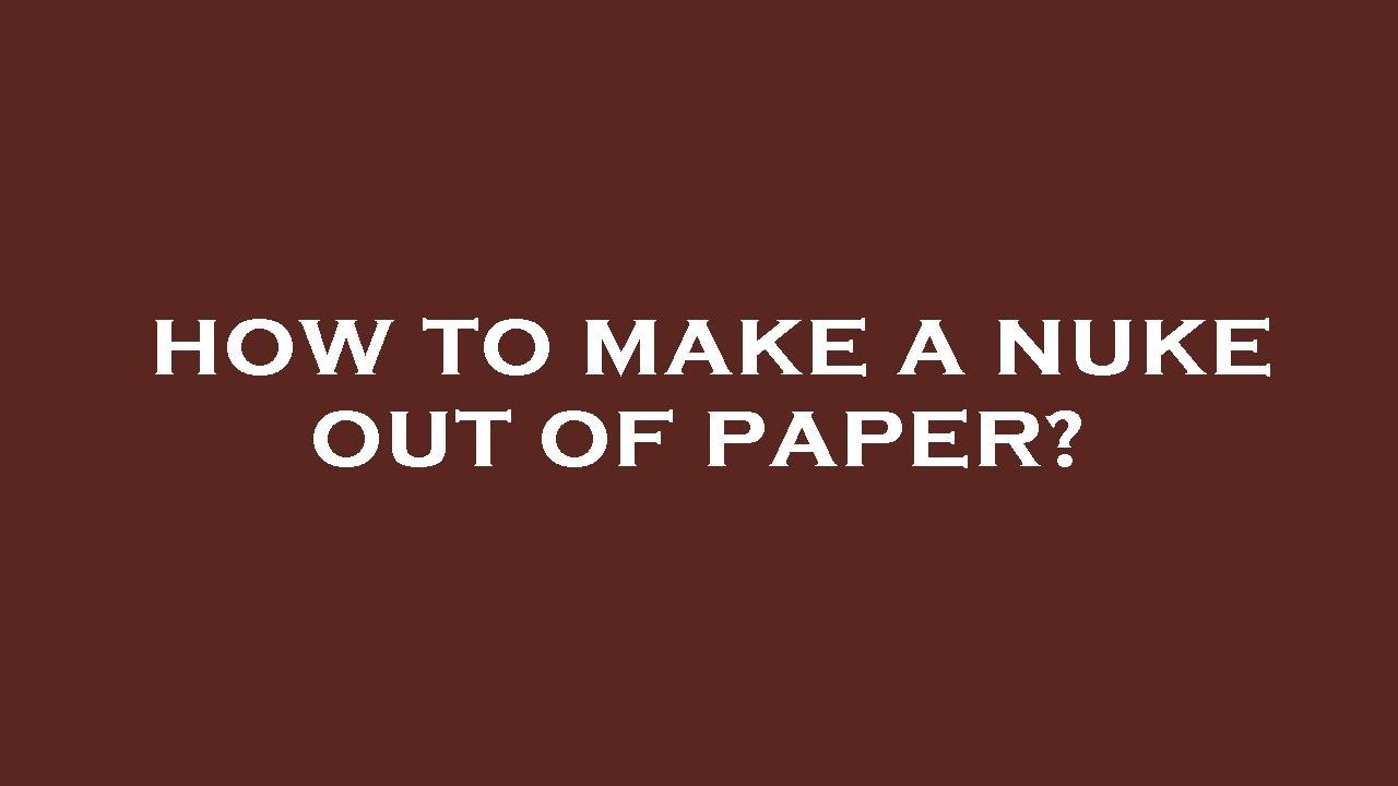 How to make a nuke out of paper? - YouTube