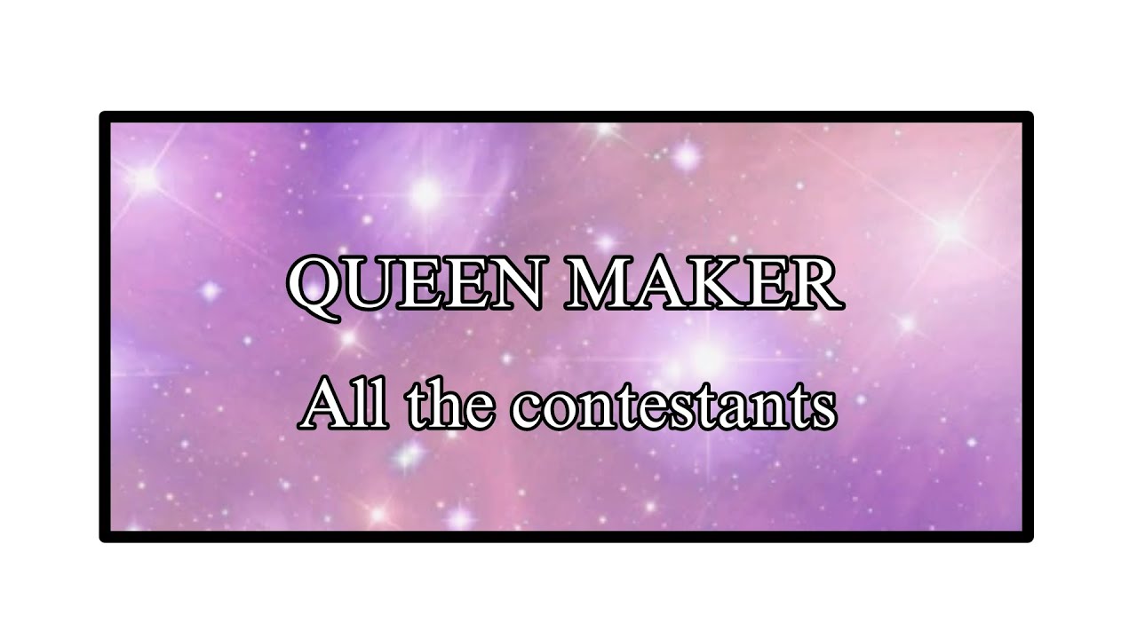 QUEEN MAKER - ALL THE CONTESTANTS - YouTube