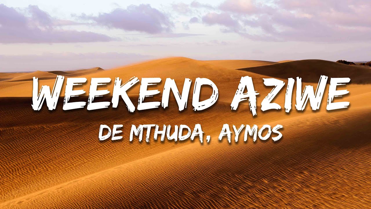 De Mthuda, Aymos - Weekend Aziwe (Lyrics) - YouTube